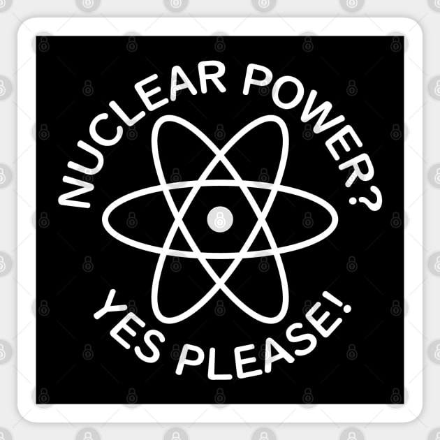 Nuclear Power? Yes Please! - Nuclear Power - Sticker | TeePublic